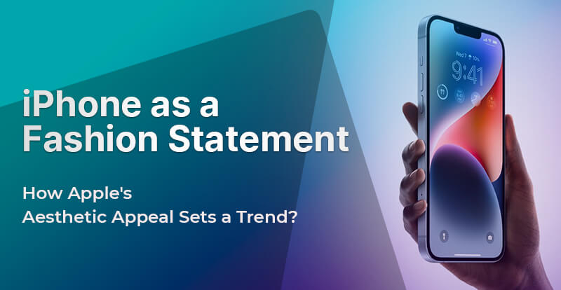 iPhone as a Fashion Statement - How Apple's Aesthetic Appeal Sets a Trend?