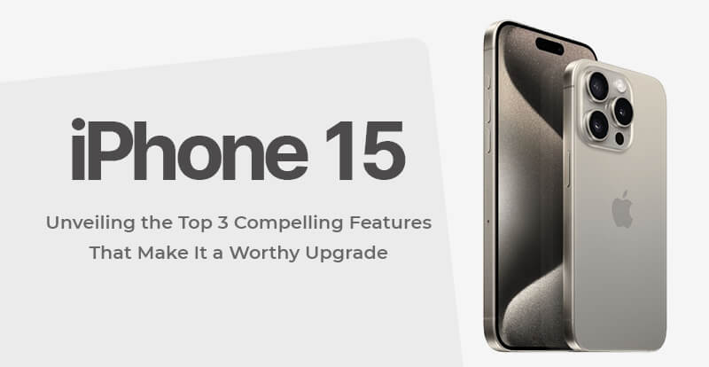 iPhone 15: Unveiling the Top 3 Compelling Features That Make It a ...